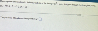 Solved Use a system of equations to find the parabola of the | Chegg.com