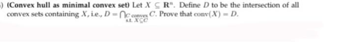 Solved (Convex hull as minimal convex set) Let X⊆Rn. Define | Chegg.com