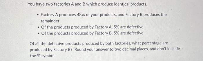 Solved You have two factories A and B which produce | Chegg.com