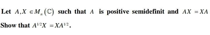 Solved Let A,X EM, (C) such that A is positive semidefinit | Chegg.com