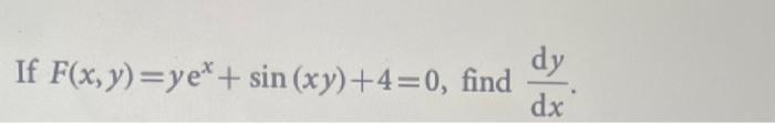 Solved F(x,y)=yex+sin(xy)+4=0, find dxdy | Chegg.com