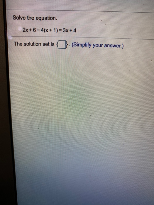 Solved Solve the equation. 2x + 6 - 4(x + 1) = 3x + 4 The | Chegg.com