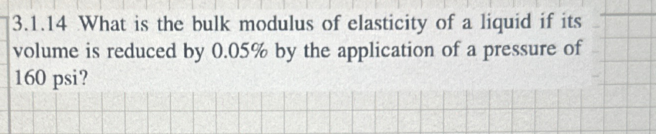 Solved 3.1.14 ﻿What is the bulk modulus of elasticity of a | Chegg.com