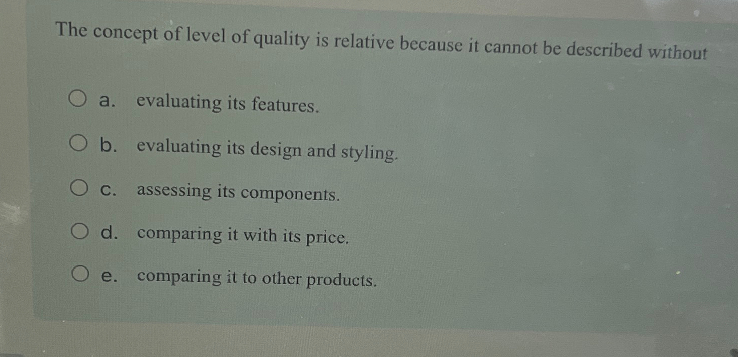 Solved The concept of level of quality is relative because | Chegg.com
