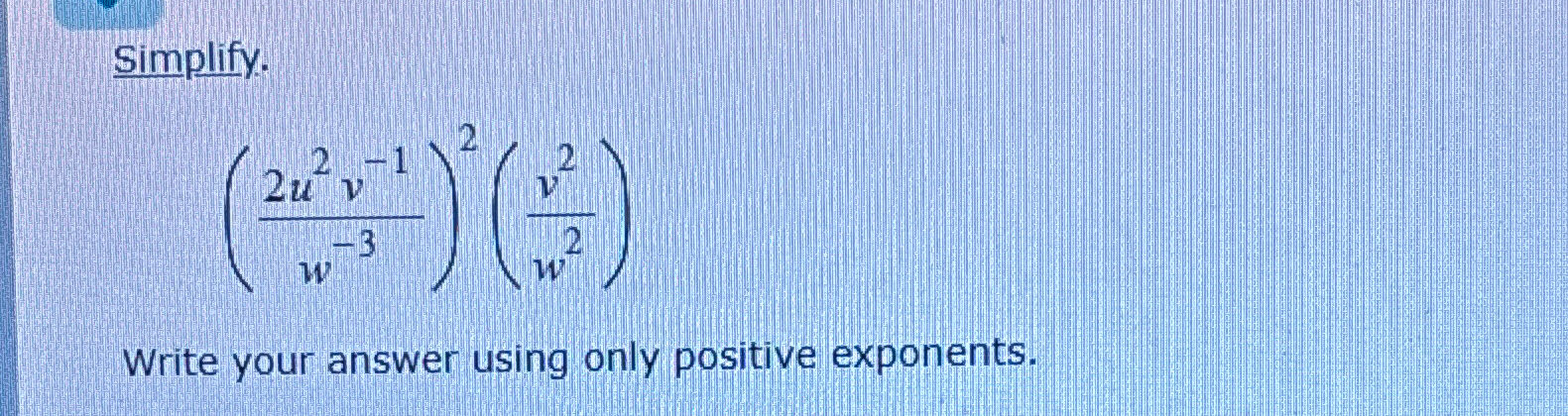 Solved Simplify.Write your answer using only positive | Chegg.com Solved Simplify.Write your answer using only positive | Chegg.com