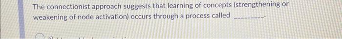 Solved The connectionist approach suggests that learning of | Chegg.com
