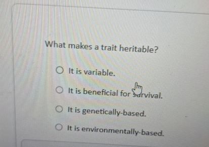 Solved What makes a trait heritable?It is variable.It is | Chegg.com