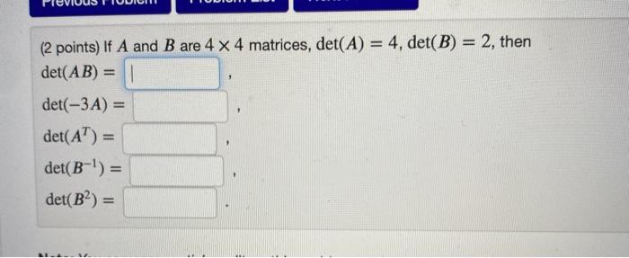 Solved (2 points) If A and B are 4 x 4 matrices, det(A) = 4, | Chegg.com