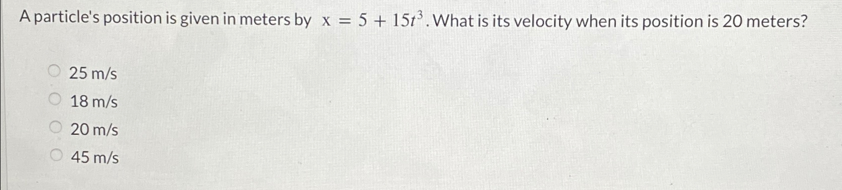 Solved A particle's position is given in meters by x=5+15t3. | Chegg.com