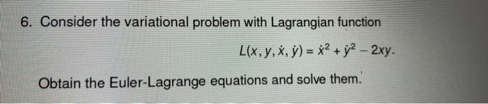 Solved 6. Consider the variational problem with Lagrangian | Chegg.com