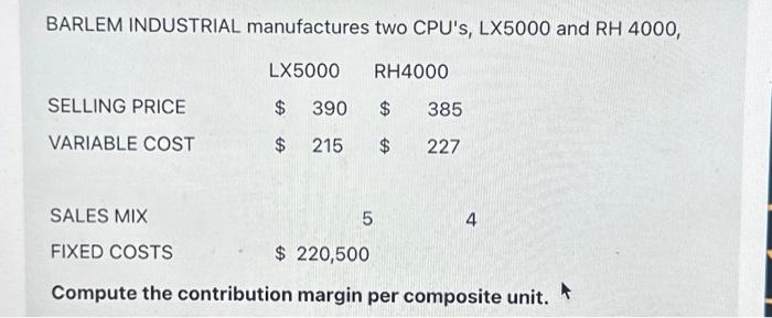 Solved BARLEM INDUSTRIAL manufactures two CPU's, LX5000 and | Chegg.com