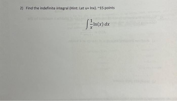 Solved 2) Find the indefinite integral (Hint: Let u=lnx ). | Chegg.com