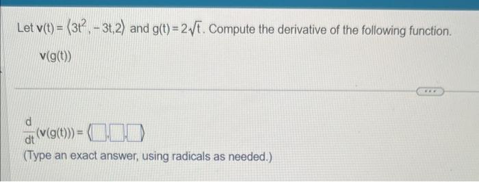 Solved Let v(t)= 3t2,−3t,2 and g(t)=2t. Compute the | Chegg.com