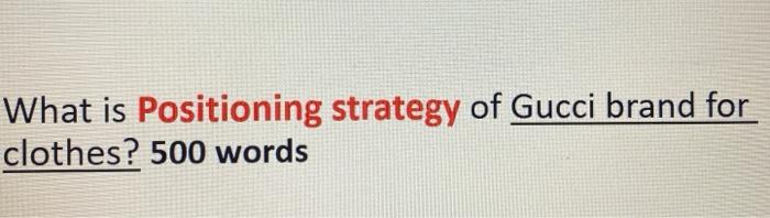 Solved What is Positioning strategy of Gucci brand for | Chegg.com