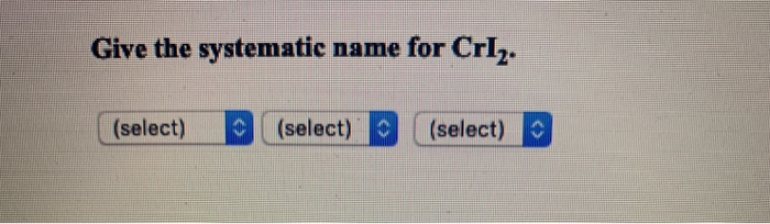 Solved Give the systematic name for Criz. (select) 0 | Chegg.com