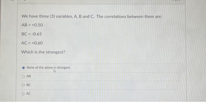 Solved We have three (3) variables, A, B and C. The | Chegg.com