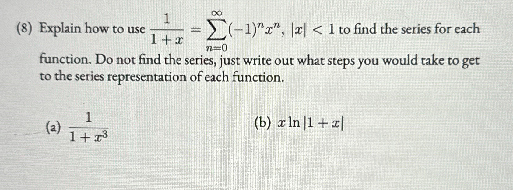 Solved (8) ﻿Explain how to use 11+x=∑n=0∞(-1)nxn,|x|