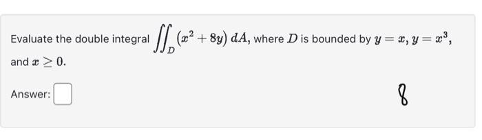 Solved Evaluate the double integral ∬D(x2+8y)dA, where D is | Chegg.com