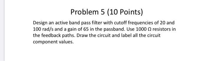 Solved Problem 5 (10 Points) Design an active band pass | Chegg.com