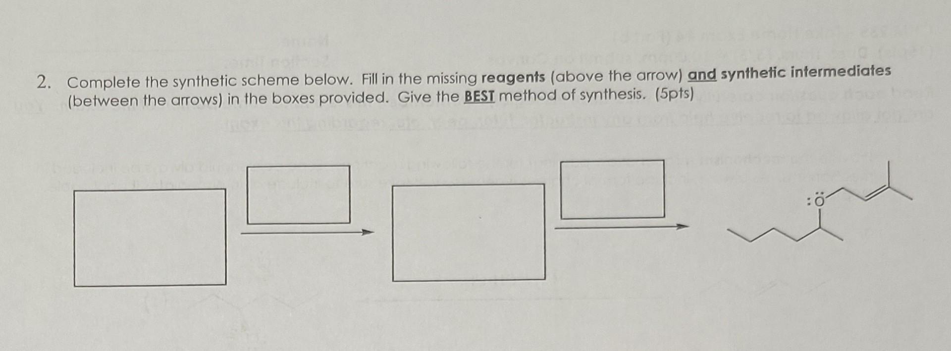 Solved 2. Complete the synthetic scheme below. Fill in the | Chegg.com