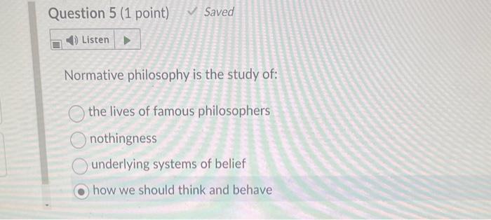 Solved Question 5 (1 point) ∨ Saved Normative philosophy is | Chegg.com