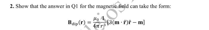 Solved 2. Show that the answer in Q1 for the magnetic field | Chegg.com
