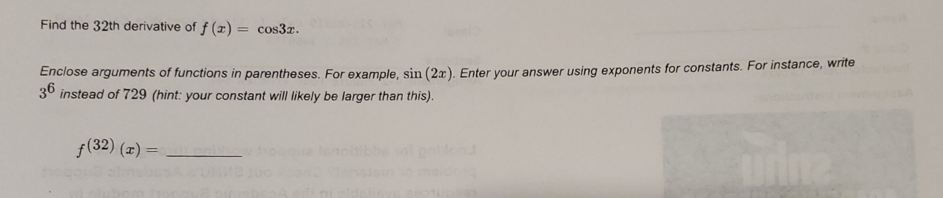 Solved Find the 32th derivative of f(x)=cos3x.Enclose | Chegg.com