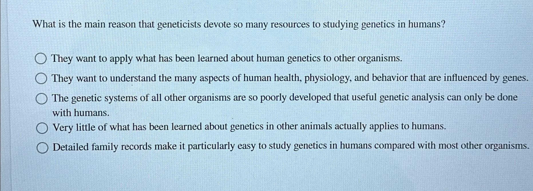 Solved What is the main reason that geneticists devote so | Chegg.com