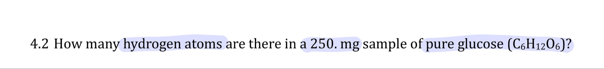 Solved 4.2 ﻿How many hydrogen atoms are there in a 250.mg | Chegg.com
