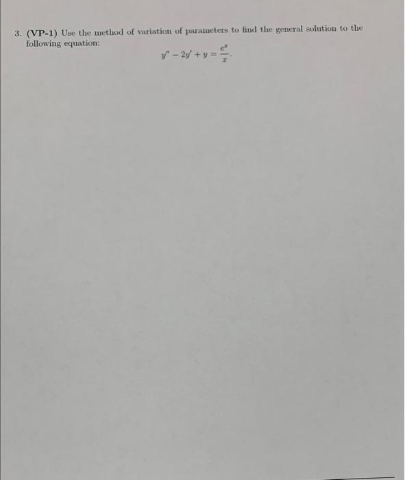 Solved 3. (VP-1) Use the method of variation of parameters | Chegg.com