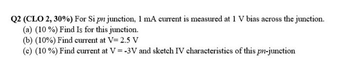 Solved Q2 (CLO 2, 30\%) For Si pn junction, 1 mA current is | Chegg.com