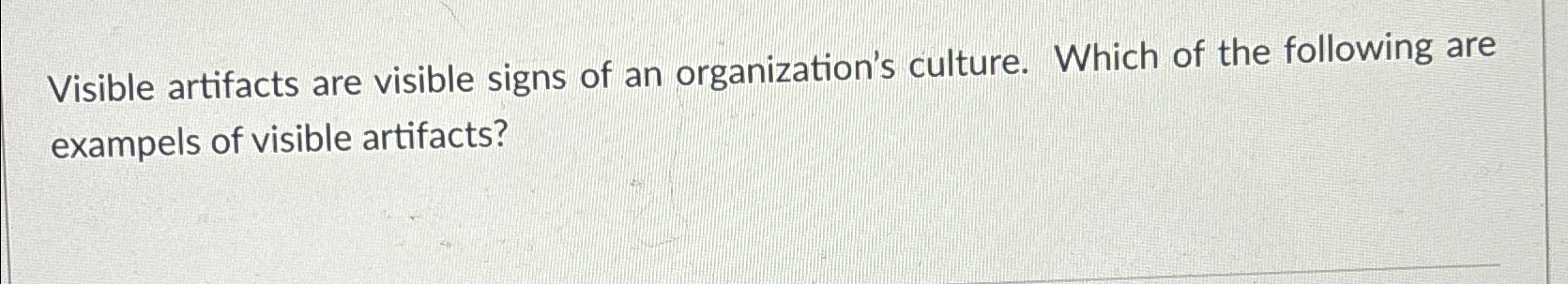 Solved Visible artifacts are visible signs of an | Chegg.com