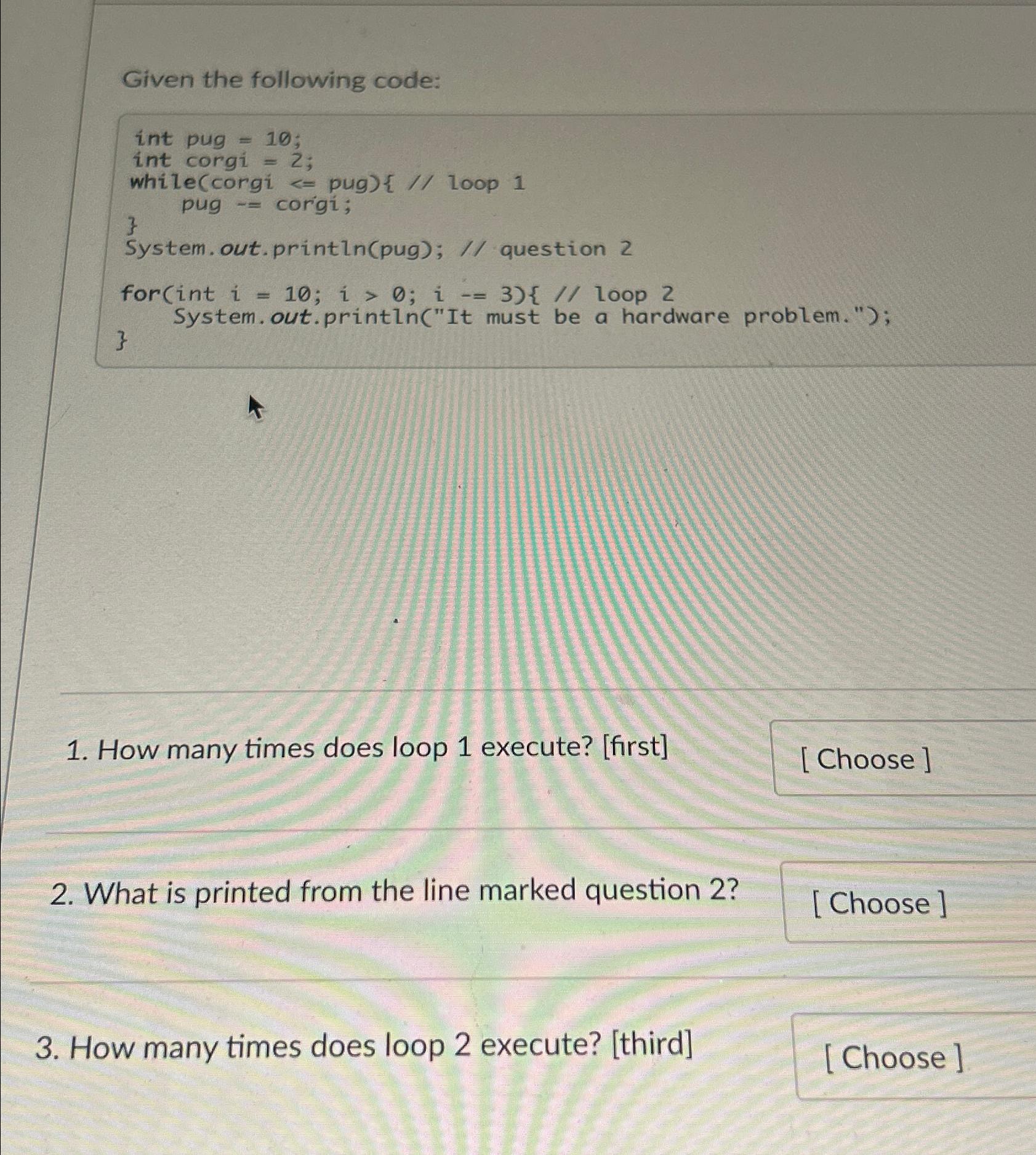 Solved Given the following code:int pug =10int corgi | Chegg.com