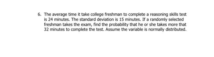 Solved 6. The average time it take college freshman to | Chegg.com