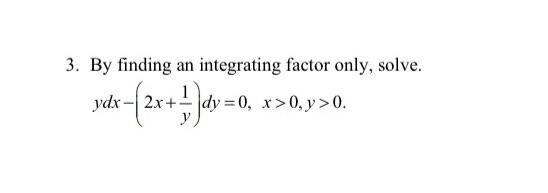 Solved 3. By finding an integrating factor only, solve. | Chegg.com