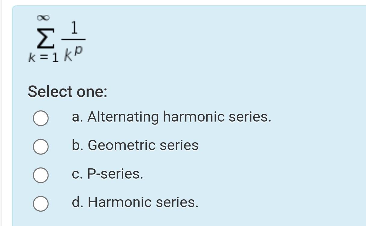 Solved ∑k=1∞1kpSelect one:a. ﻿Alternating harmonic series.b. | Chegg.com