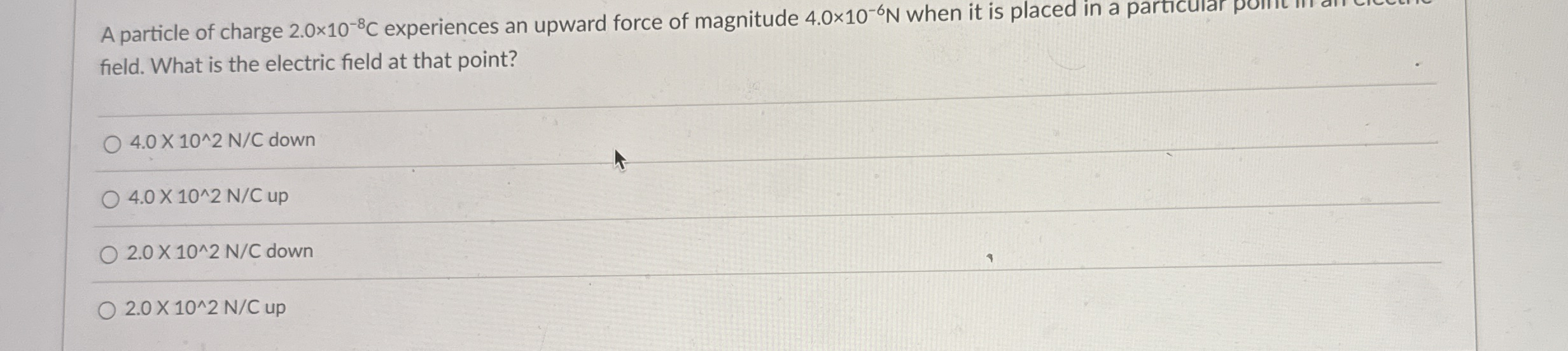 Solved A particle of charge 2.0×10-8C ﻿experiences an upward | Chegg.com