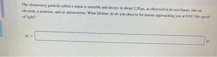 Solved The elementary particle called a muon is unstable and | Chegg.com