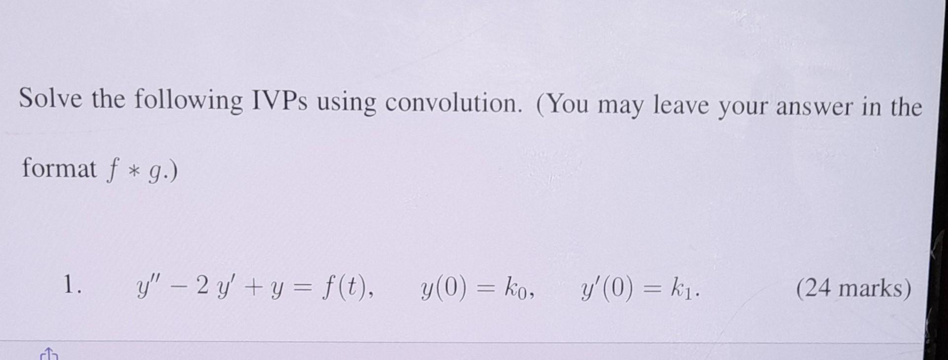 Solved Solve the following IVPs using convolution. (You may | Chegg.com