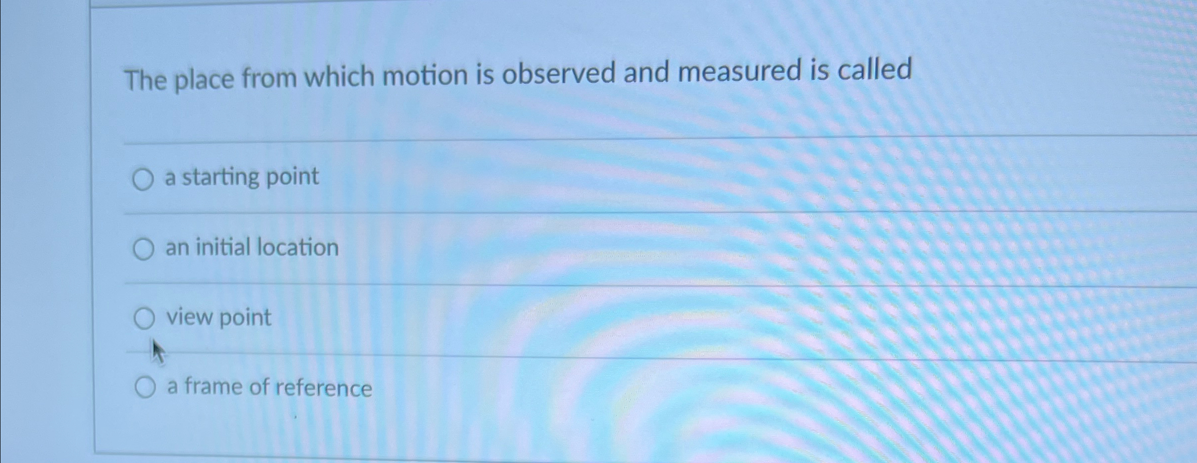 Solved The place from which motion is observed and measured | Chegg.com