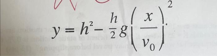 Solved y=h2−2hg(v0x) | Chegg.com