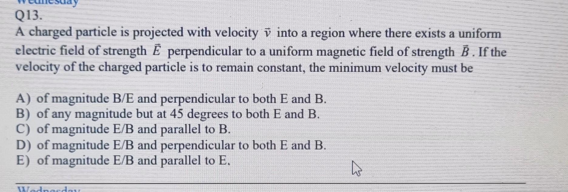 Solved Q13. A charged particle is projected with velocity v | Chegg.com
