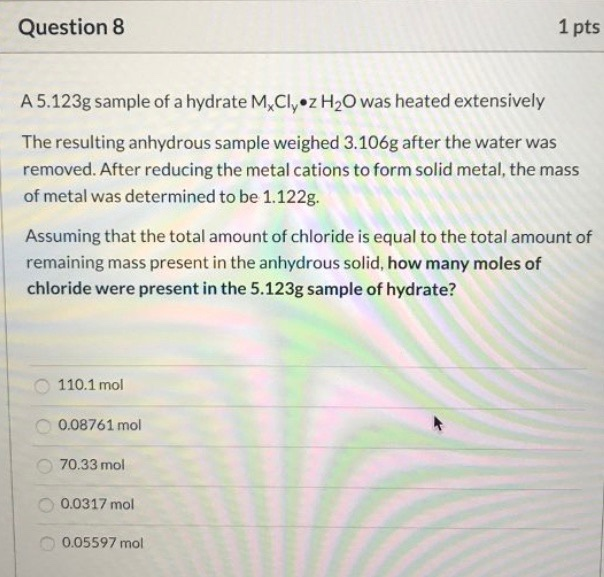 Solved Question 7 1 pts A 5.123g sample of a hydrate M Cly•z | Chegg.com