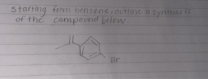 Solved starting from benzene, outline a synthesis of the | Chegg.com