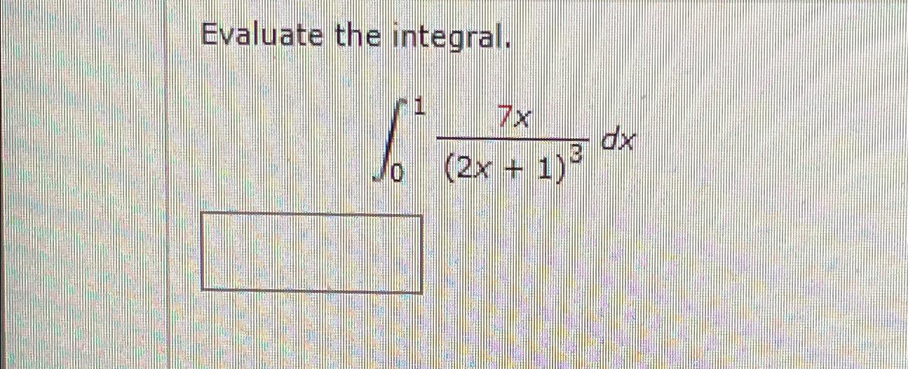 Solved Evaluate the integral.∫017x(2x+1)3dx | Chegg.com