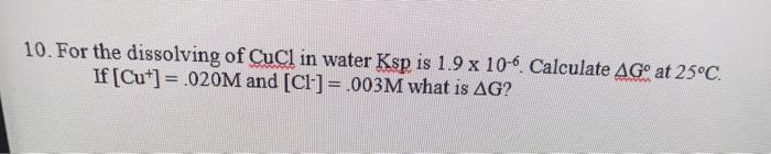 Solved 10. For the dissolving of Cucl in water Ksp is 1.9 x | Chegg.com