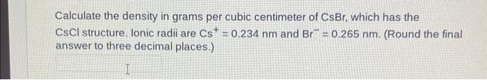 Solved Calculate the density in grams per cubic centimeter | Chegg.com