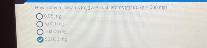 Solved How many milligrams (mg) are in 50 grams (g)?(0.5 | Chegg.com