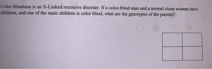 Solved Color blindness is an X-Linked recessive disorder. If | Chegg.com