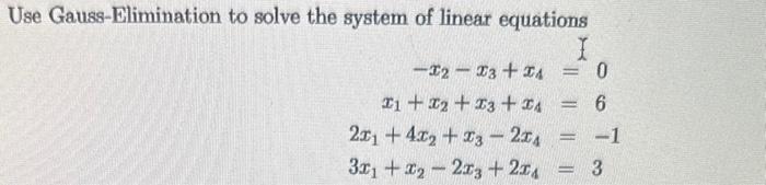 Solved Use Gauss-Elimination to solve the system of linear | Chegg.com